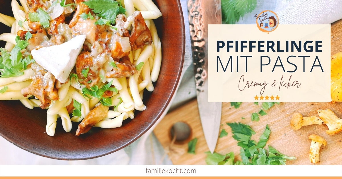 Cremige Pfifferlinge mit Pasta ♥ frisch & lecker in 25 Min.