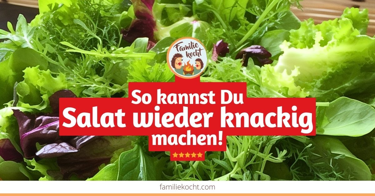 Erfrische Deinen Salat: So wird er wieder knackig! • Familie kocht